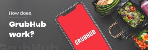 A Perfect Guide On How does GrubHub Works?