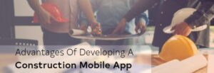How To Develop A Construction App and Digitize Your Operations?
