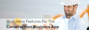 How To Develop A Construction App and Digitize Your Operations?