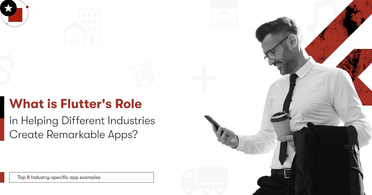 How Does Flutter Help Industries Build Remarkable Apps?